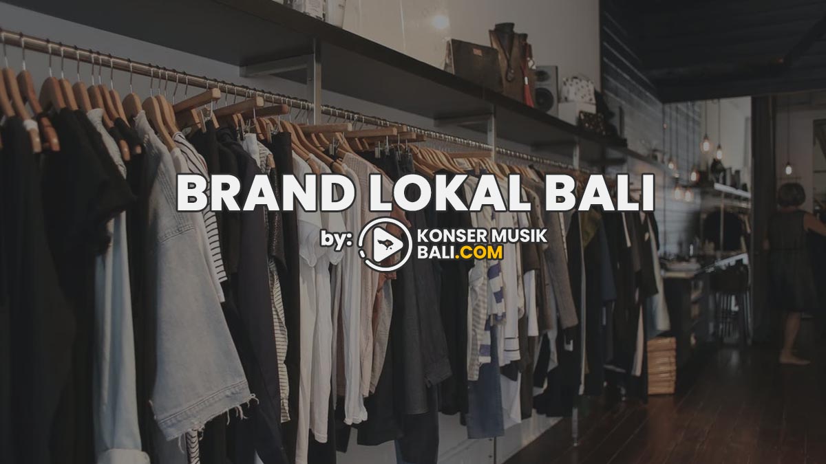 Daftar Brand Clothing Lokal Bali Terbaik by Konser Musik Bali