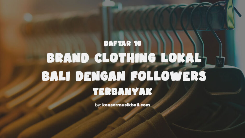 Inilah 10 Brand Clothing Lokal Bali Dengan Followers Terbanyak