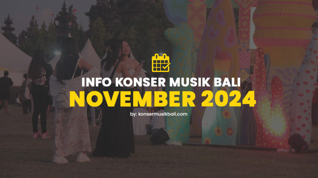 Terlengkap Jadwal & Info Konser di Bali Dari Januari - Desember